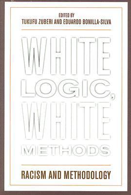 White Logic, White Methods: Racism and Methodology by Tukufu Zuberi ...