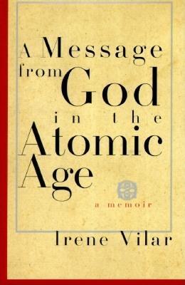 A Message from God in the Atomic Age: A Memoir by Irene Vilar | Goodreads