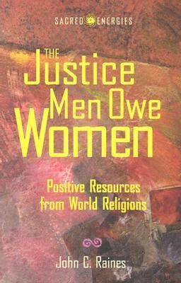 The Justice Men Owe Women: Positive Resources from World Religions by ...
