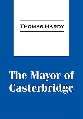 Mayor of Casterbridge by Thomas Hardy | Goodreads