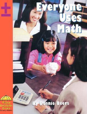 Everyone Uses Math (Yellow Umbrella Books) by G. Kylene Beers | Goodreads
