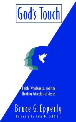 God's Touch: Faith, Wholeness, and the Healing Miracles of Jesus by ...