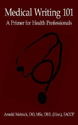 Medical Writing 101: A Primer for Health Professionals by Arnold ...