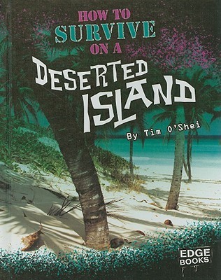 How to Survive on a Deserted Island by Tim O'Shei | Goodreads