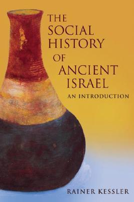 The Social History of Ancient Israel: An Introduction by Rainer Kessler ...