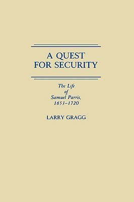 A Quest for Security: The Life of Samuel Parris, 1653-1720 by Larry ...