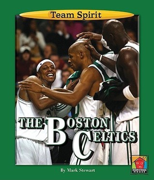 The Boston Celtics (Team Spirit) by Mark Stewart | Goodreads