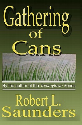 Gathering of Cans by Robert L. Saunders | Goodreads