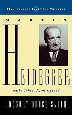 Martin Heidegger: Paths Taken, Paths Opened by Gregory Bruce Smith ...