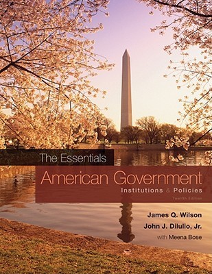 American Government: The Essentials: Institutions and Policies, 12th ...