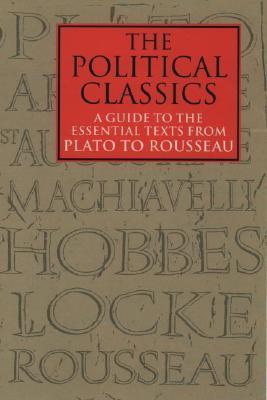 The Political Classics: A Guide to the Essential Texts from Plato to ...