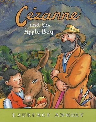 Cézanne and the Apple Boy by Laurence Anholt | Goodreads