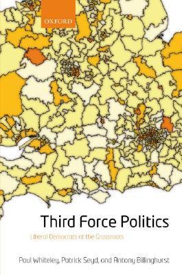 Third Force Politics: Liberal Democrats at the Grassroots by Patrick ...