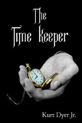 The Time Keeper by Kurt Dyer Jr. | Goodreads