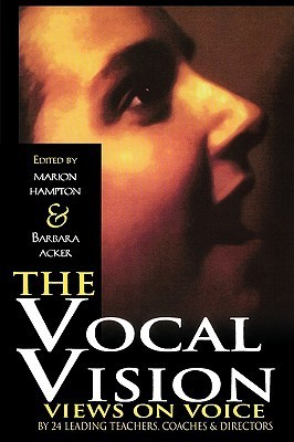 The Vocal Vision: Views on Voice by 24 Leading Teachers Coaches and ...