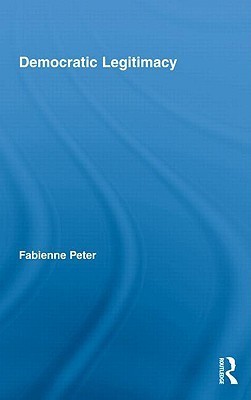 Democratic Legitimacy by Fabienne Peter | Goodreads