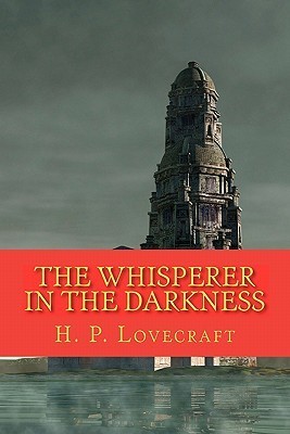 The Whisperer in the Darkness by H.P. Lovecraft | Goodreads