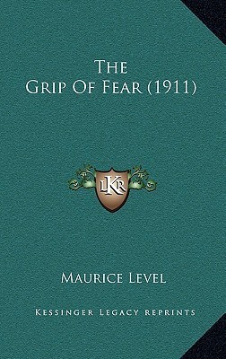 The Grip of Fear by Maurice Level | Goodreads