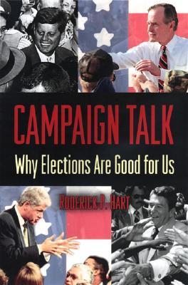Campaign Talk: Why Elections Are Good for Us by Roderick P. Hart ...