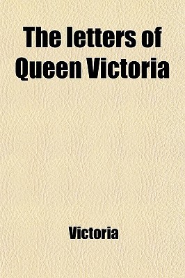 The Letters of Queen Victoria by Queen Victoria | Goodreads