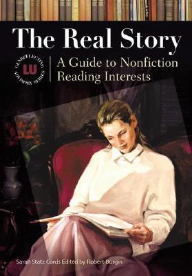 The Real Story: A Guide to Nonfiction Reading Interests by Sarah Statz ...