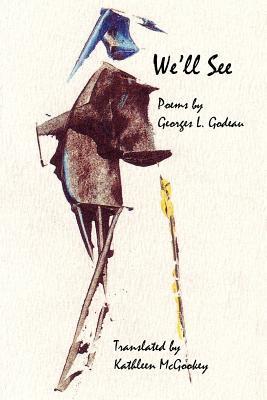 We'll See (Free Verse Editions) by Georges L. Godeau | Goodreads