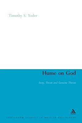 Hume on God: Irony, Deism and Genuine Theism by Timothy S. Yoder ...