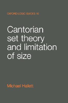 Cantorian Set Theory and Limitation of Size by Michael Hallett | Goodreads
