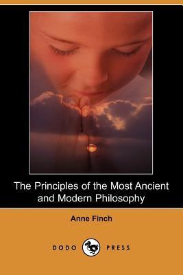 The Principles of the Most Ancient and Modern Philosophy by Anne Finch ...