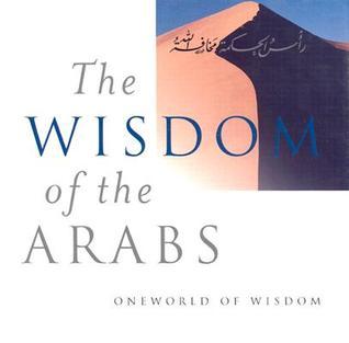 The Wisdom of the Arabs (Oneworld of Wisdom) by Suheil Bushrui | Goodreads