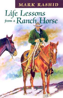 Life Lessons from a Ranch Horse by Mark Rashid | Goodreads