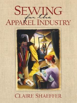 Sewing for the Apparel Industry by Claire B. Shaeffer | Goodreads