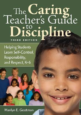 The Caring Teacher′s Guide to Discipline: Helping Students Learn Self ...