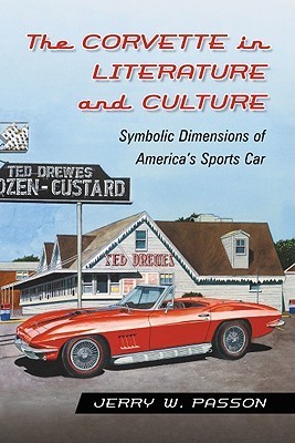 The Corvette in Literature and Culture: Symbolic Dimensions of America ...