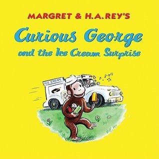 Curious George and the Ice Cream Surprise by Margret Rey | Goodreads