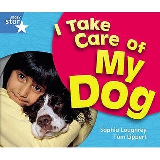 I Take Care of My Dog (Rigby Star Quest Year 1) by Unknown | Goodreads