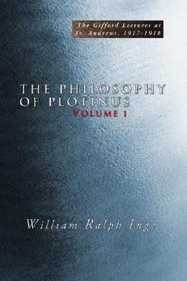 The Philosophy Of Plotinus: The Gifford Lectures At St. Andrews, 1917 ...