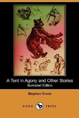 A Tent in Agony and Other Stories by Stephen Crane | Goodreads