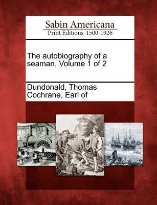 The Autobiography of a Seaman. Volume 1 of 2 by Thomas Cochrane | Goodreads