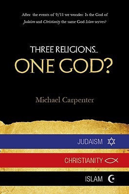 Three Religions...One God? by Michael Carpenter | Goodreads
