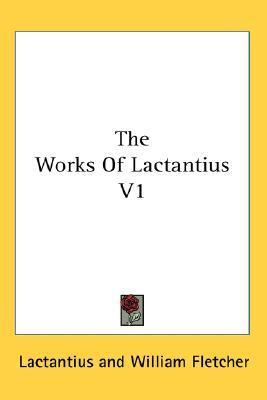 The Works Of Lactantius V1 by Lactantius | Goodreads