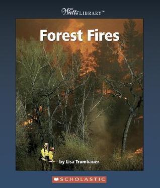 Forest Fires (Watts Library: Earth Science) by Lisa Trumbauer | Goodreads