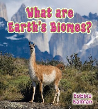 What Are Earth's Biomes? (Big Science Ideas) by Bobbie Kalman | Goodreads