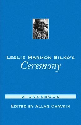 Leslie Marmon Silko's Ceremony: A Casebook by Allan Chavkin | Goodreads
