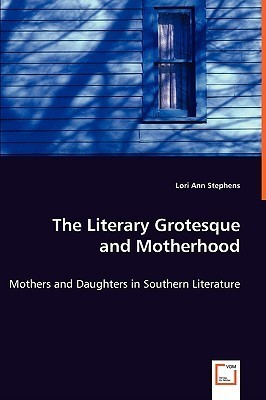 The Literary Grotesque and Motherhood: Mothers and Daughters in ...