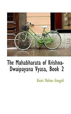 The Mahabharata of Krishna-dwaipayana Vyasa: Book 2 by Kisari Mohan Ganguli | Goodreads