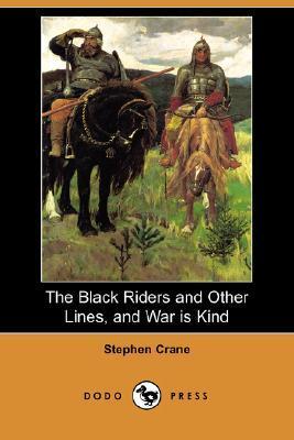 The Black Riders and Other Lines / War Is Kind by Stephen Crane | Goodreads