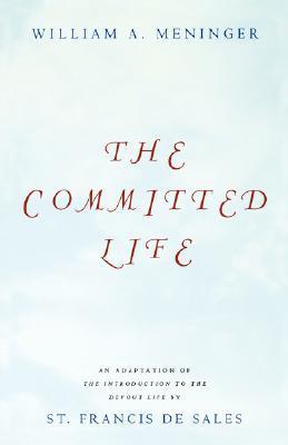 Committed Life: An Adaptation of The Introduction to the Devout Life by ...