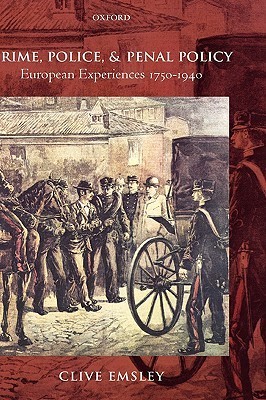 Crime, Police, and Penal Policy: European Experiences 1750-1940 by ...