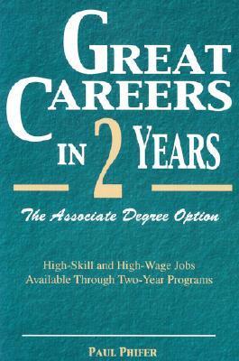 Great Careers in Two Years: The Associate Degree Option by Paul Phifer ...